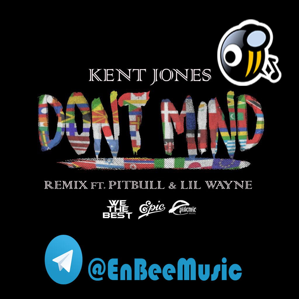 متن آهنگ جدید Kent Jones Feat. Pitbull & Lil Wayne به نام Don't Mind